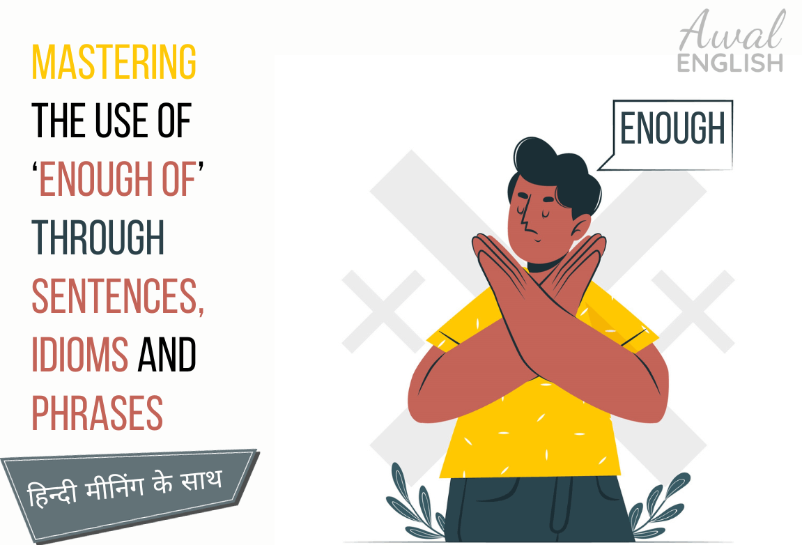 Mastering The Use Of ‘Enough Of’ Through Sentences, Idioms and Phrases