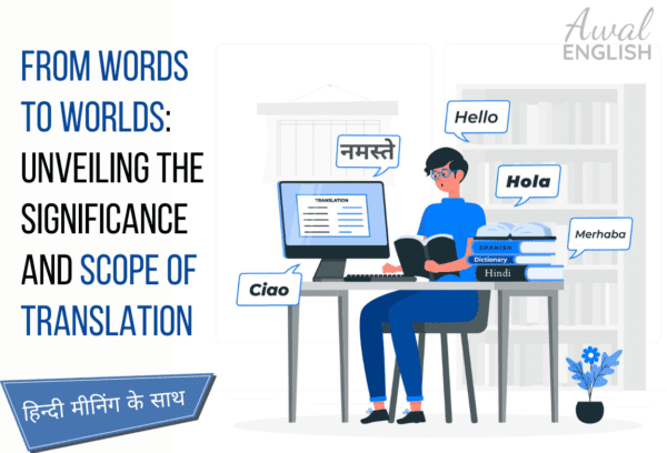 From Words to Worlds: Unveiling the Significance and Scope Of Translation